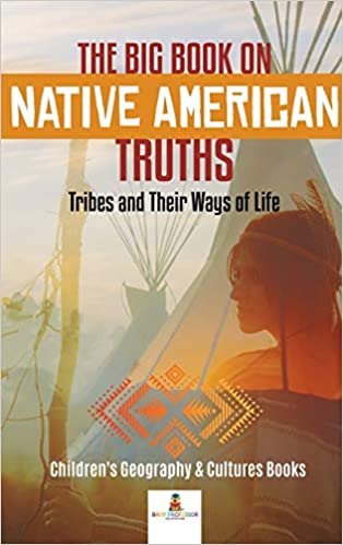 The Big Book on Native American Truths: Tribes and Their Ways of Life ...